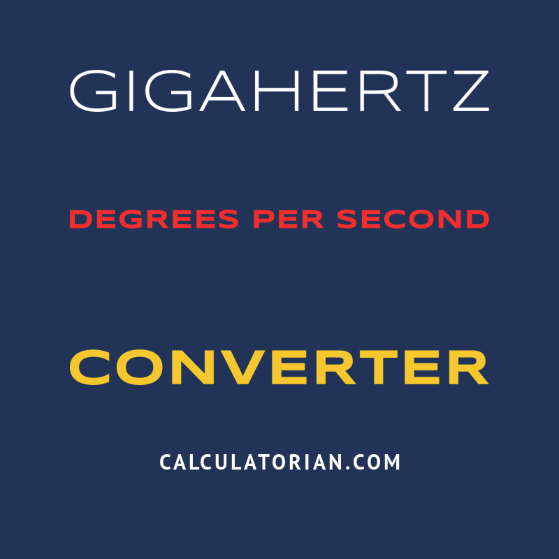 Convert From Gigahertz To Degrees Per Second convert-from-gigahertz-to-degrees-per-second
